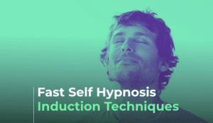 Fast Self Hypnosis Induction Techniques