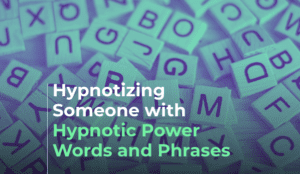 Hypnotizing Someone with Hypnotic Power Words and Phrases